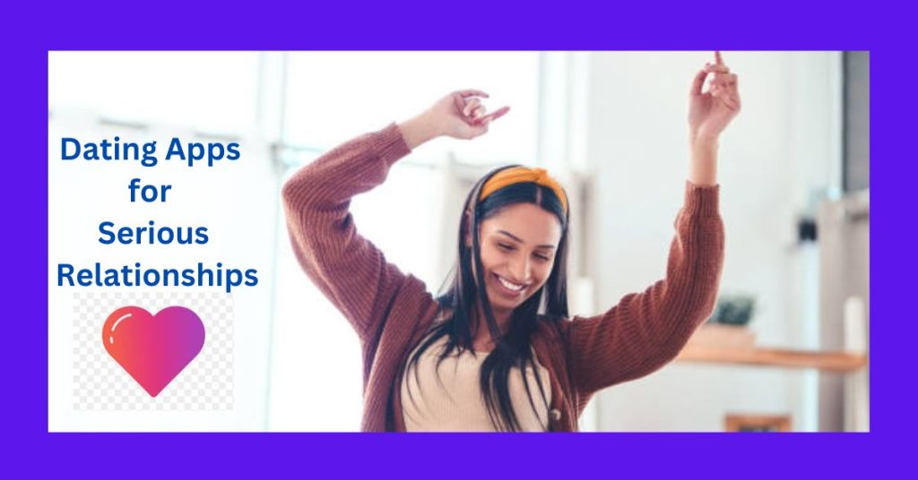 20 Best Dating Apps for Serious Relationships in 2025 - Otipen