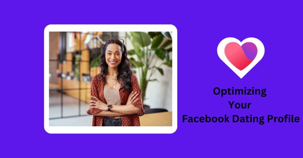 10 Tips for Optimizing Your Facebook Dating Profile - Otipen
