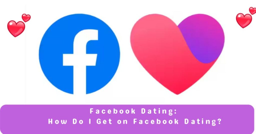 Facebook Dating: How Do I Get on Facebook Dating? - Otipen