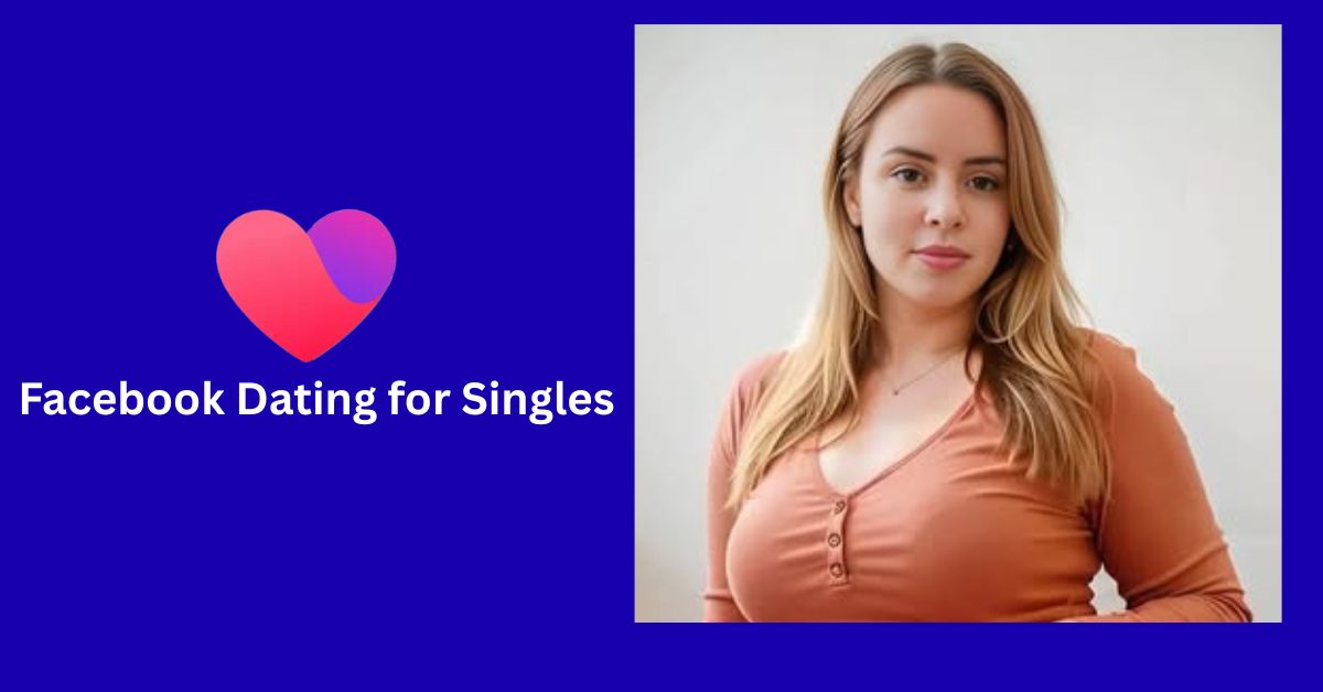 Find Love Again – Facebook Dating for Singles Over 30 | Join Now - Otipen